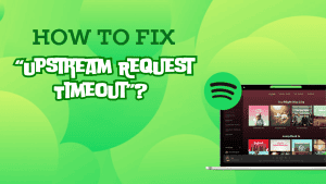 “Upstream Request Timeout” Error on Spotify: How to Solve? - Build My Plays